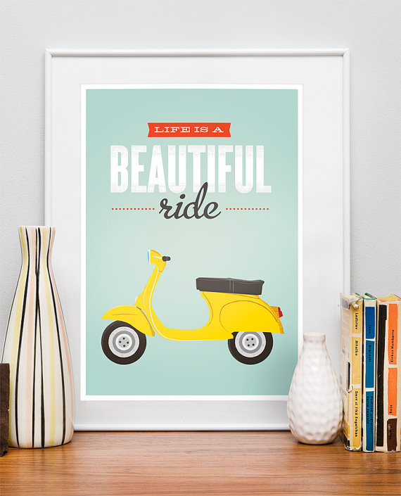 Life Is A Beautiful Ride. Quote Print, Vespa Bike, Retro Scooter ...